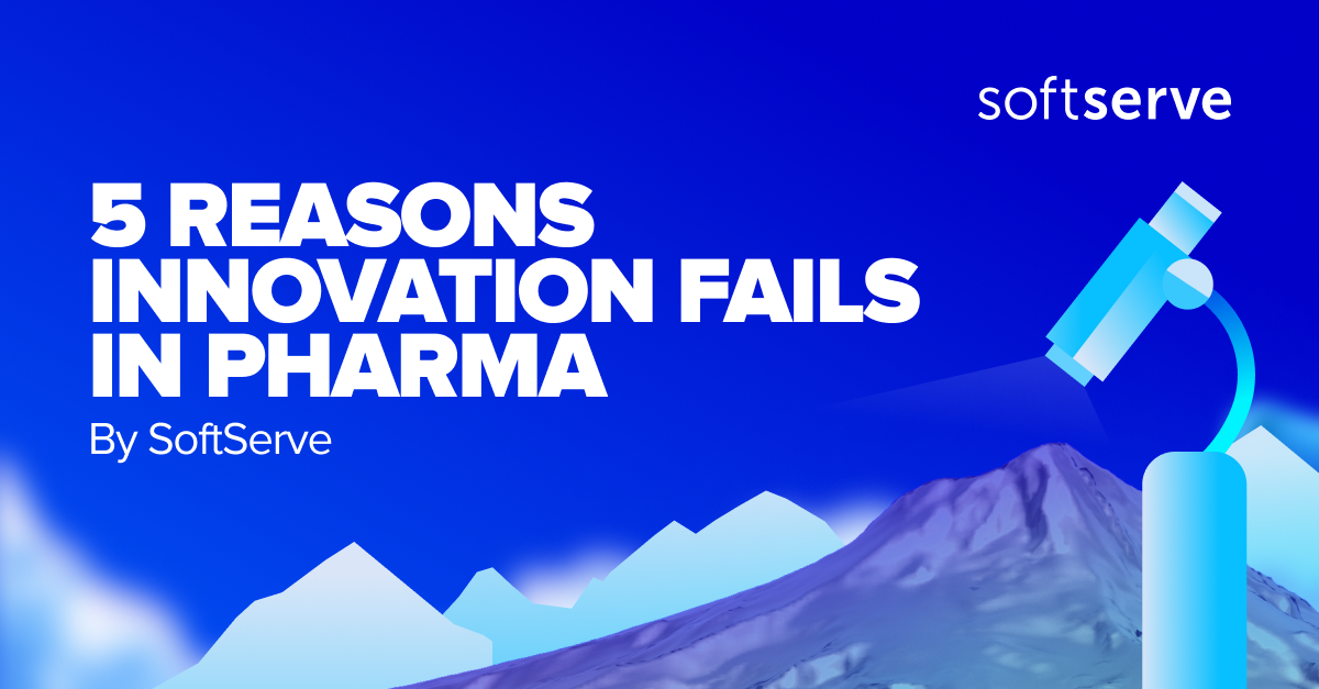 5 Reasons Innovation Fails in Pharma | SoftServe