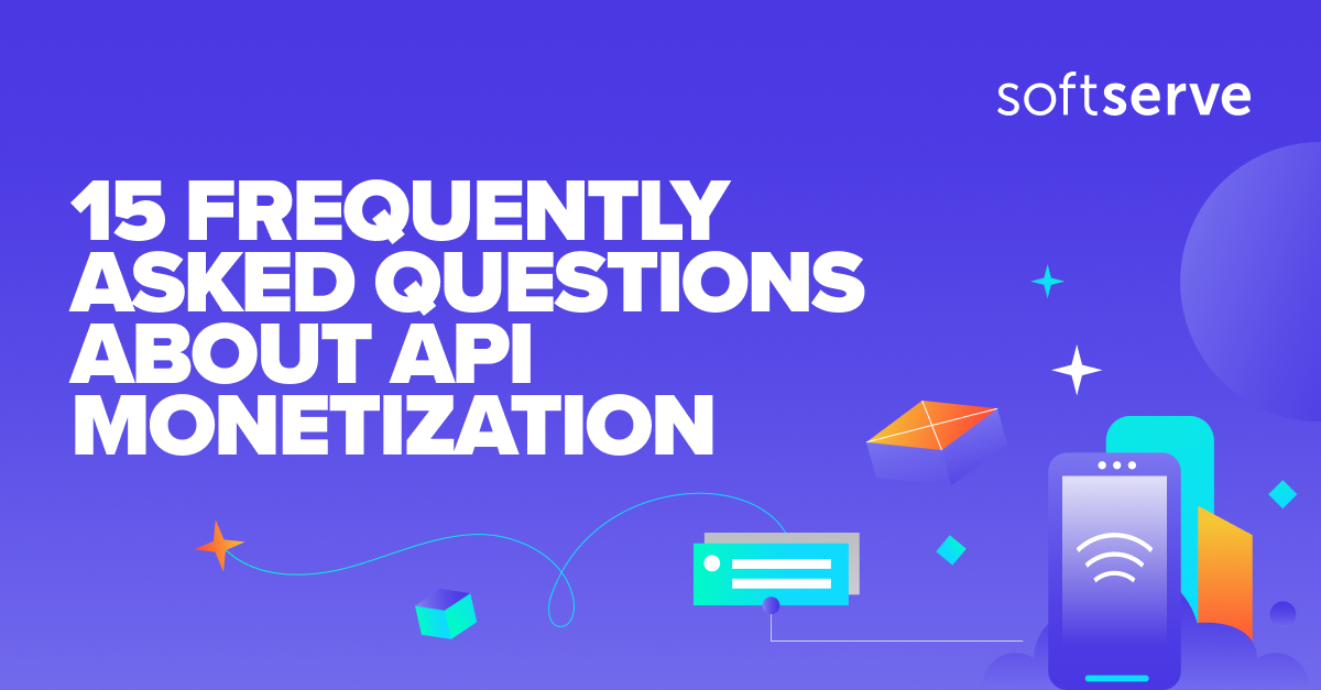 15 Frequently Asked Questions About API Monetization | SoftServe