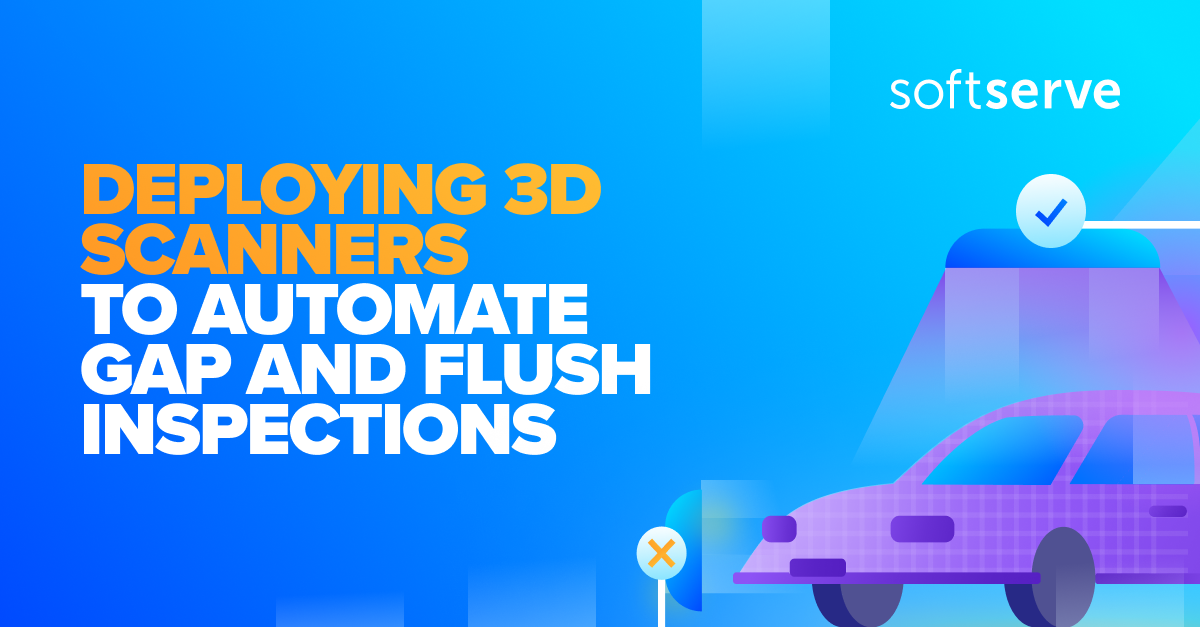 Deploying 3D Scanners to Automate Gap and Flush Inspections | SoftServe