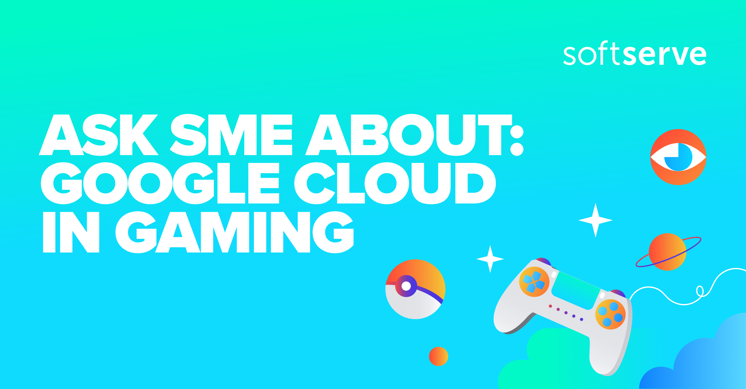 Ask SME About: Google Cloud in Gaming | SoftServe