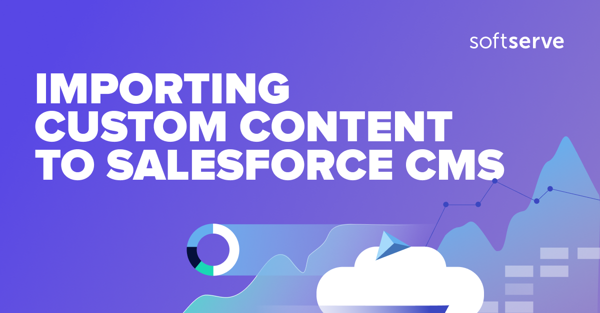 Importing Custom Content to Salesforce CMS | SoftServe