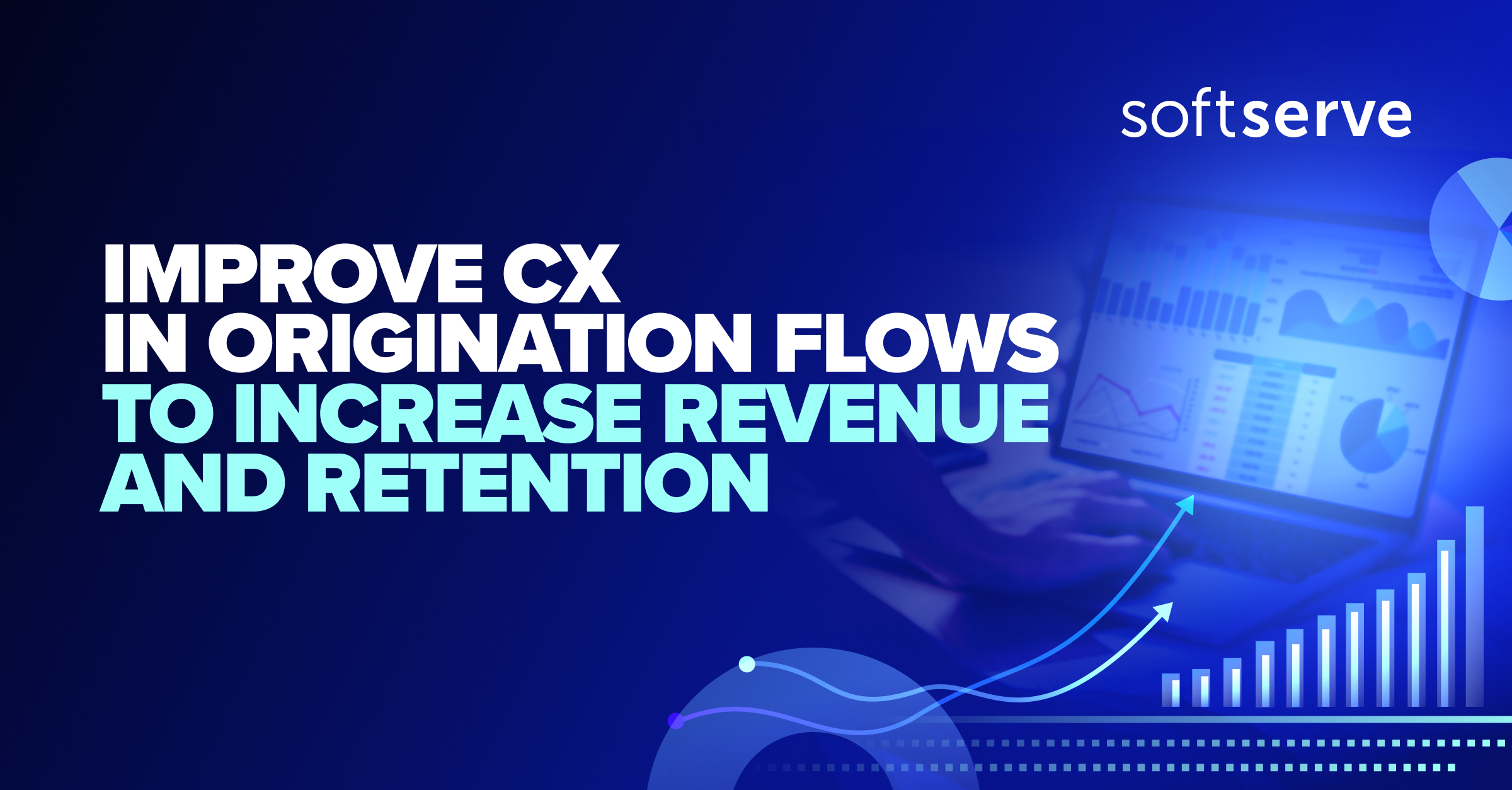 Streamline Origination Flows to Enhance CX and Boost Revenue | SoftServe