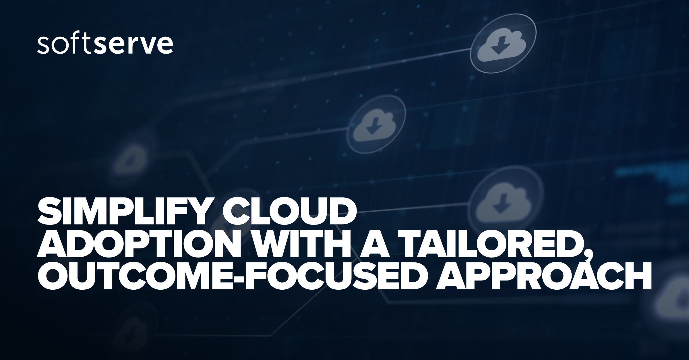 Simplify Cloud Adoption with SoftServe's Tailored Framework