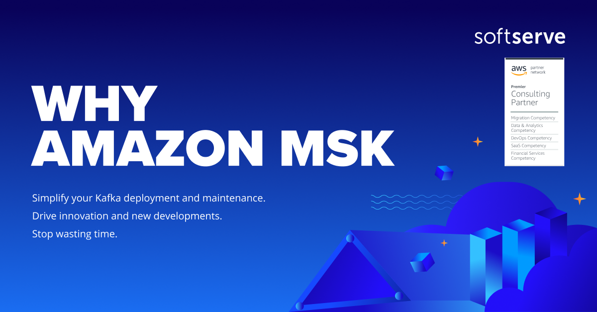 Amazon MSK - Amazon Managed Streaming for Apache Kafka | SoftServe