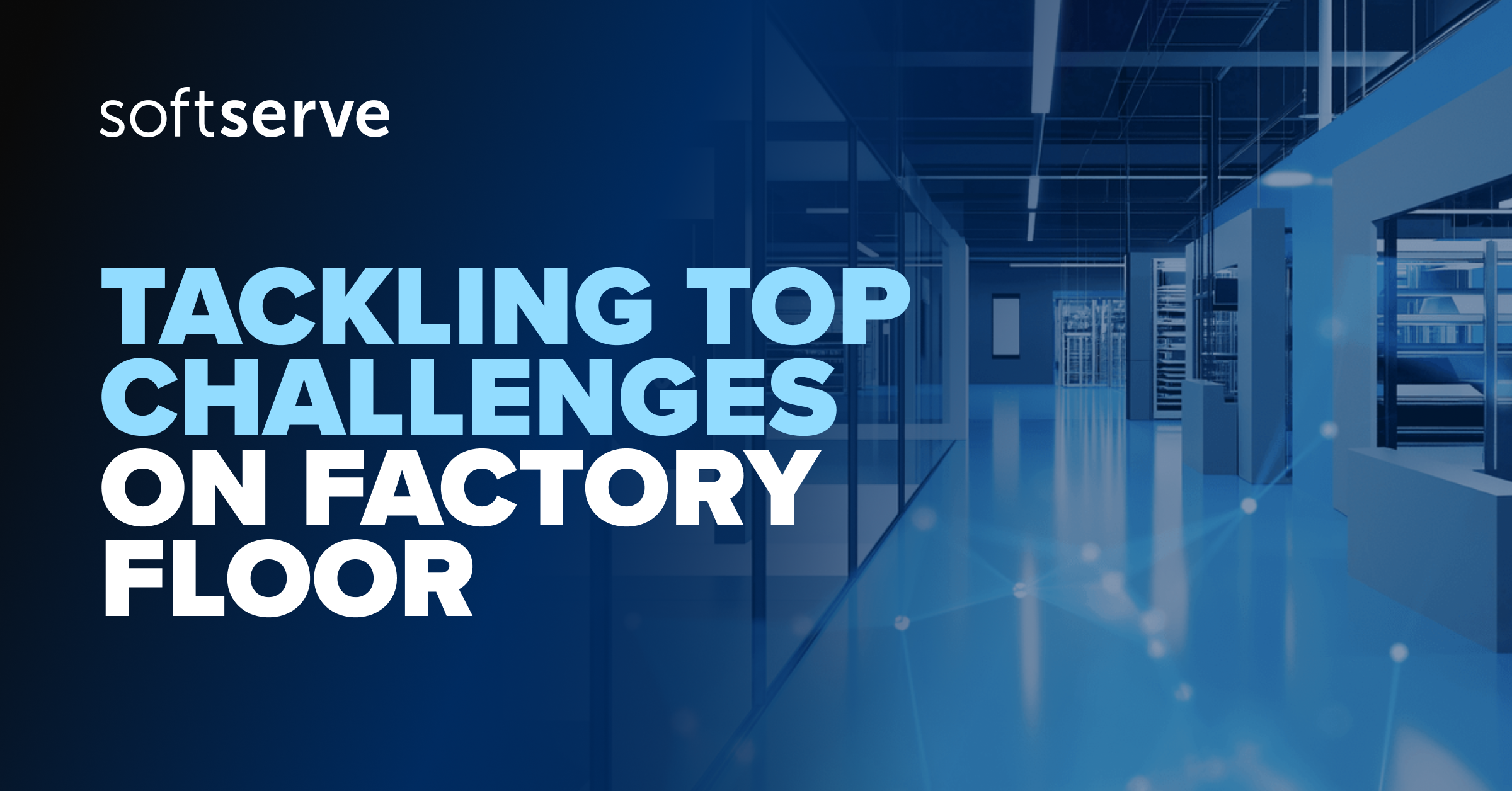 Tackling Top Challenges on the Factory Floor | SoftServe
