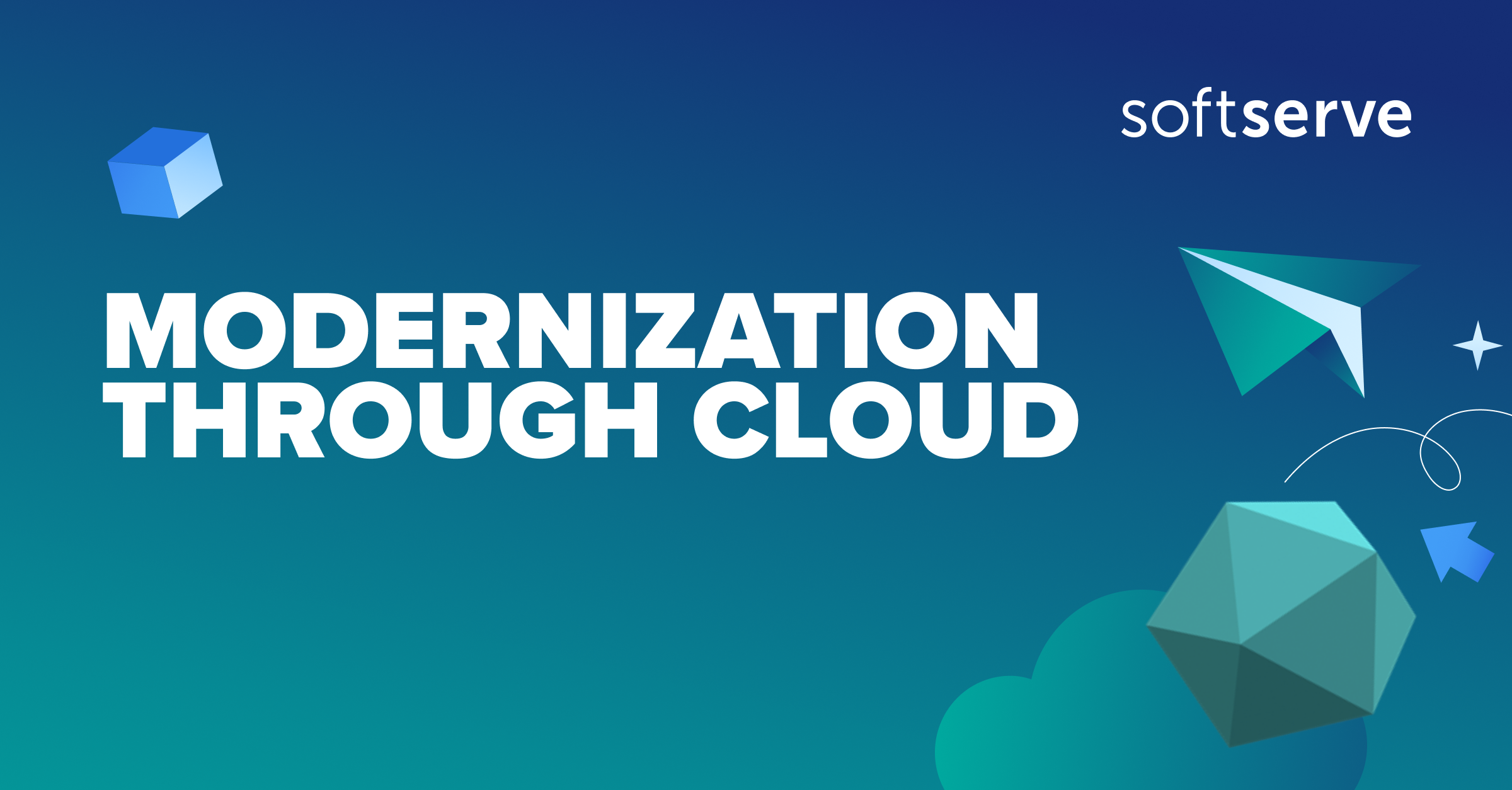 Cloud Modernization | Unlock Cloud's Potential with SoftServe Cloud Modernization | Unlock Cloud's Potential with SoftServe